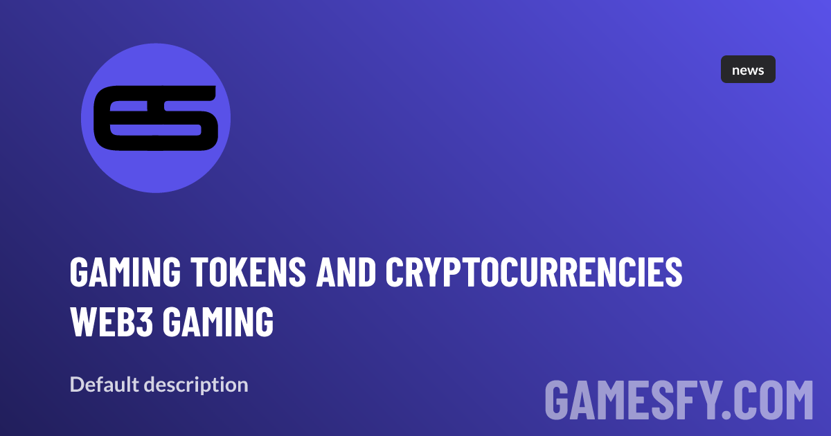 Gaming Tokens and Cryptocurrencies Web3 Gaming - Gamesfy News